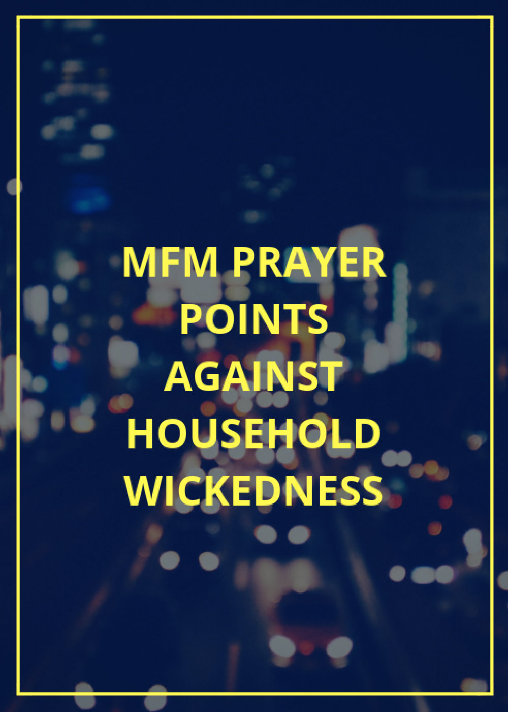 50 mfm prayer points against household wickedness