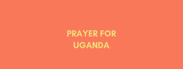 Prayer For The Nation of Uganda