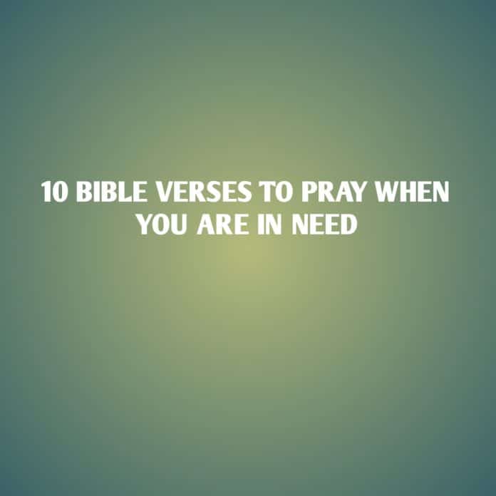 10 Bible Verses To Pray When You Are In Need