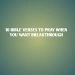 10 Bible Verses To Pray When You Need Breakthrough | PRAYER POINTS