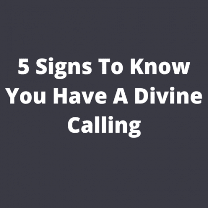 5 Signs To Know You Have Divine Calling