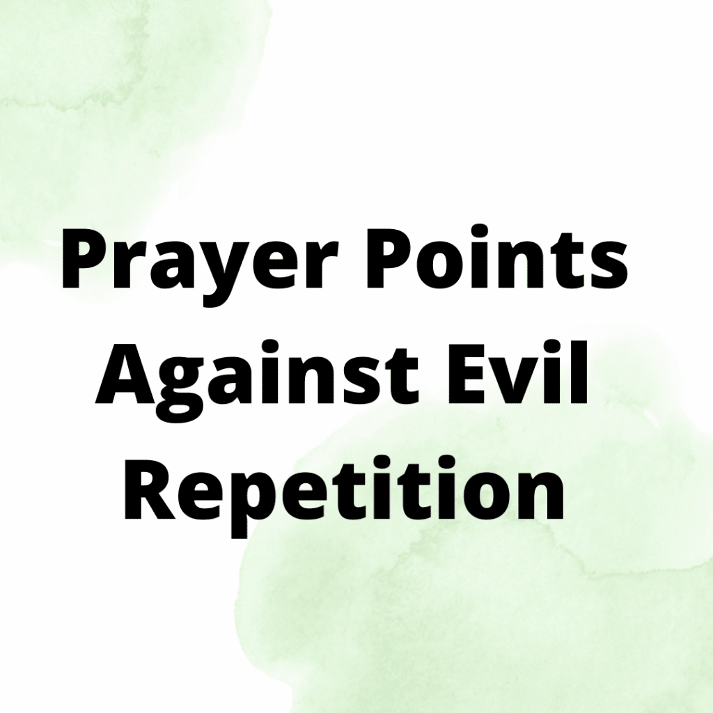 Prayer Points Against Evil Repetition