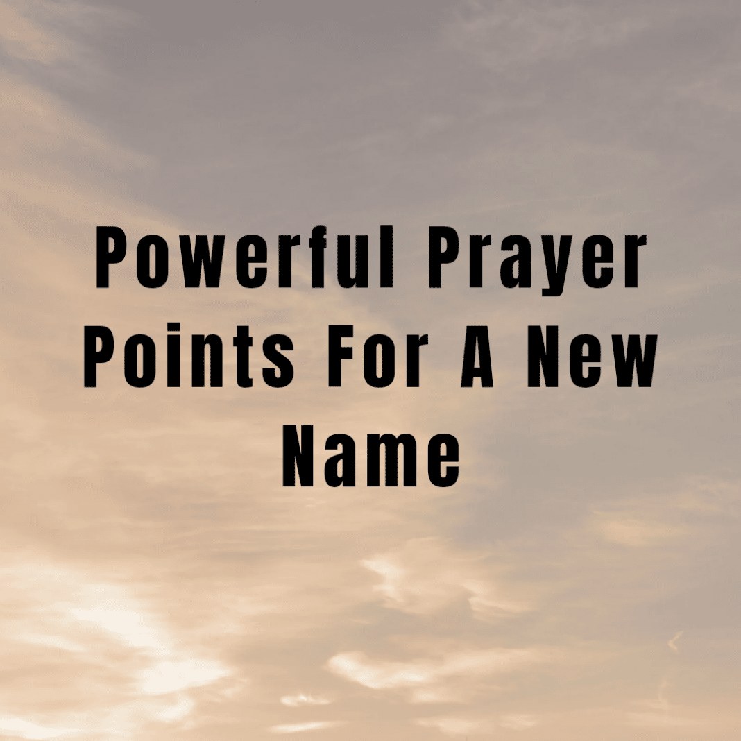 Powerful Prayer Points For A New Name