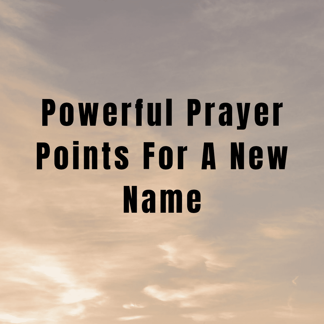 Powerful Prayer Points For A New Name