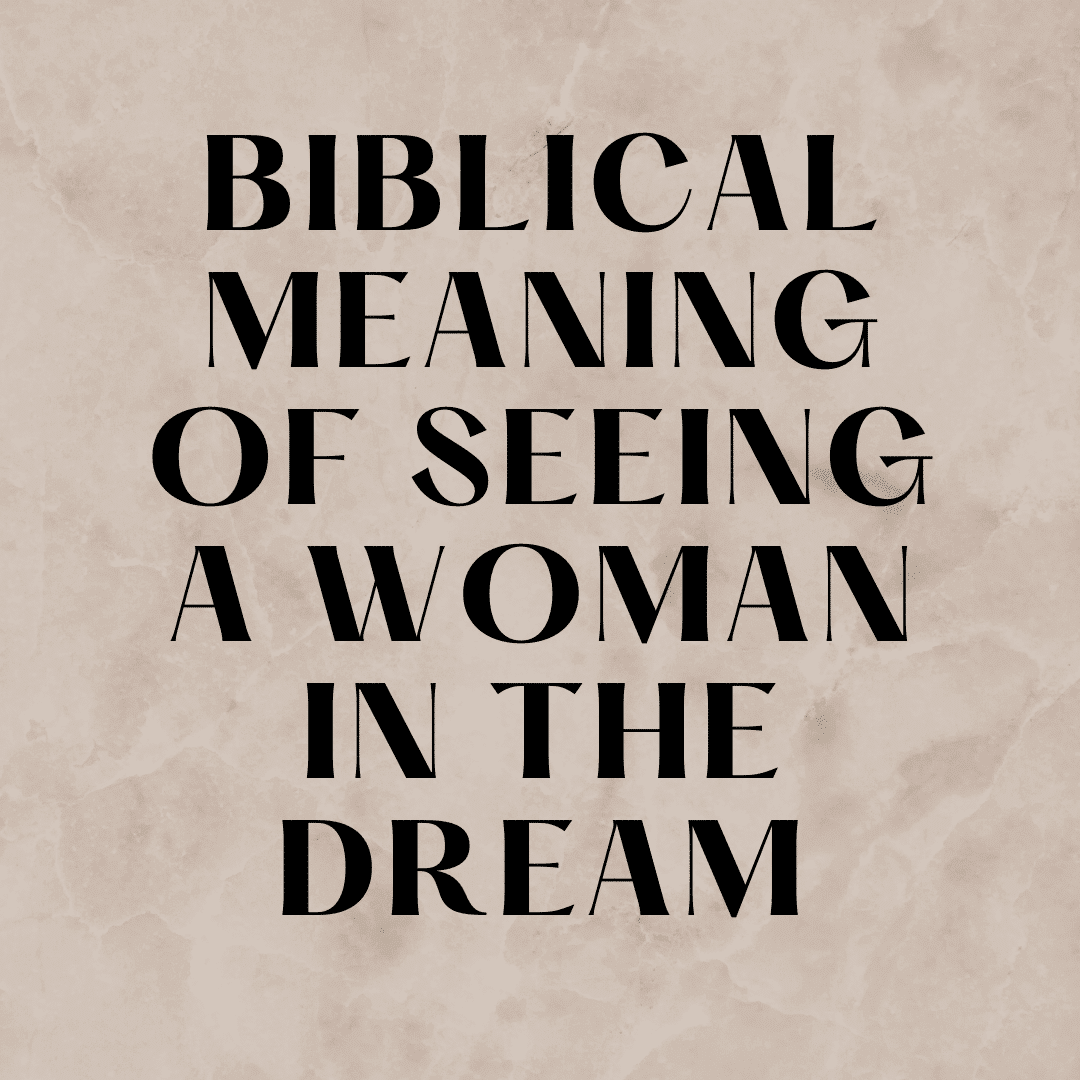 Biblical Meaning of Seeing a Woman In The Dream