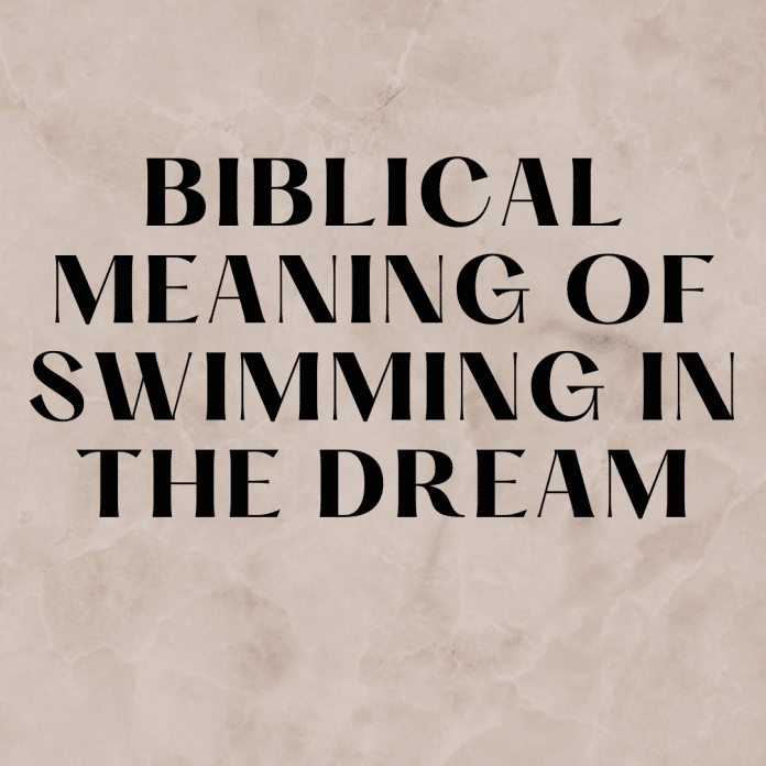 Biblical Meaning of Swimming in The Dream