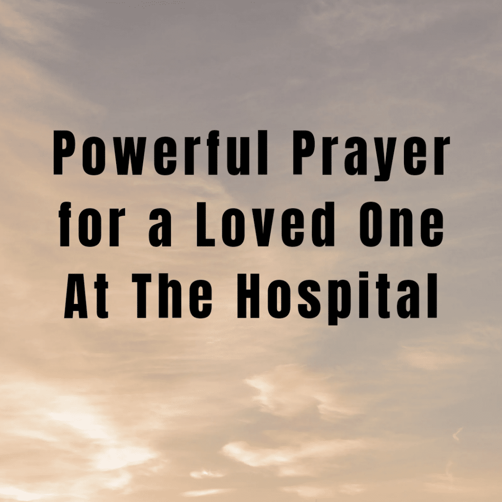Powerful Prayer for a Loved One At The Hospital