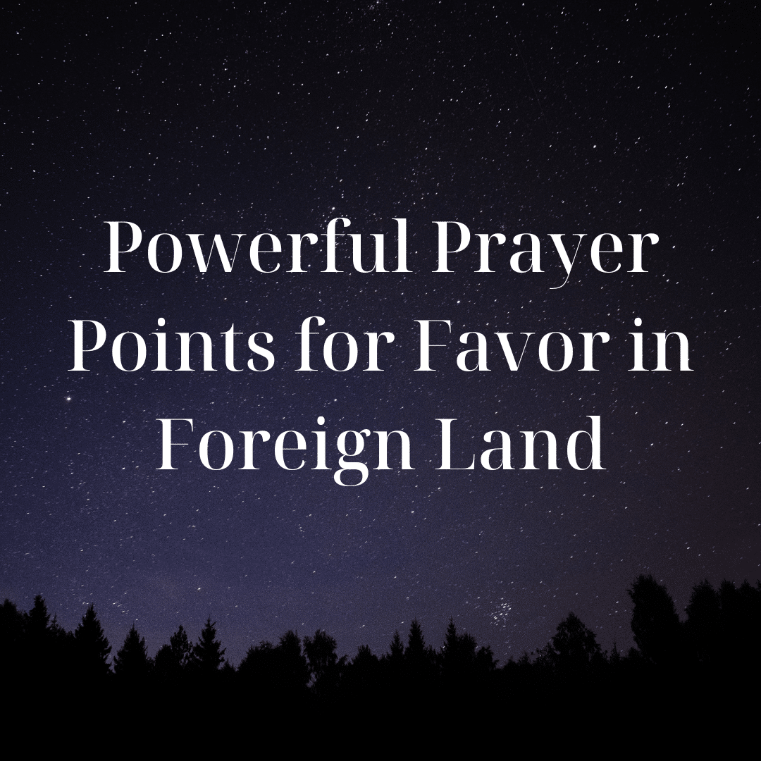 Powerful Prayer Points for Favor in Foreign Land