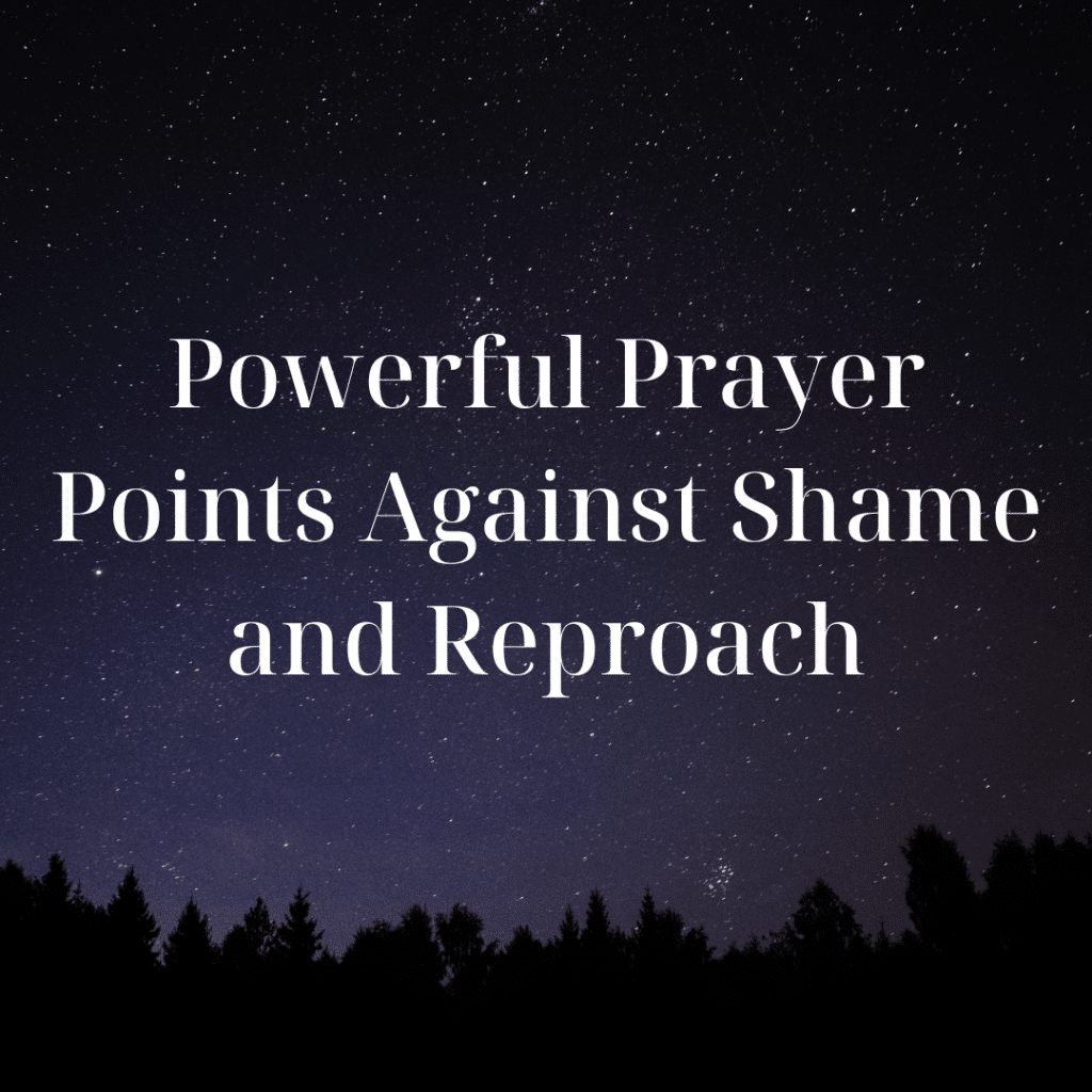 Powerful Prayer Points Against Shame and Reproach
