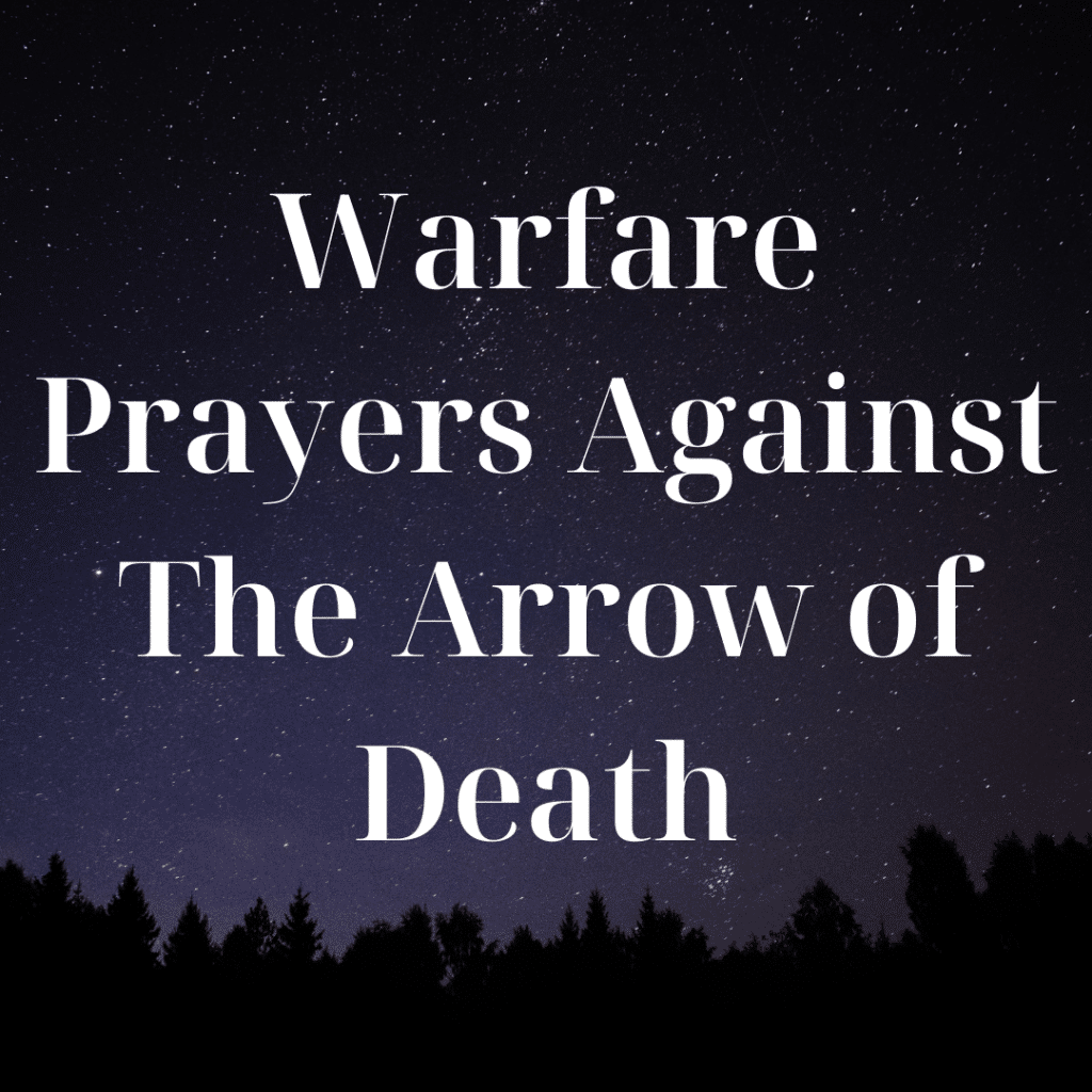 Warfare Prayers Against The Arrow of Death