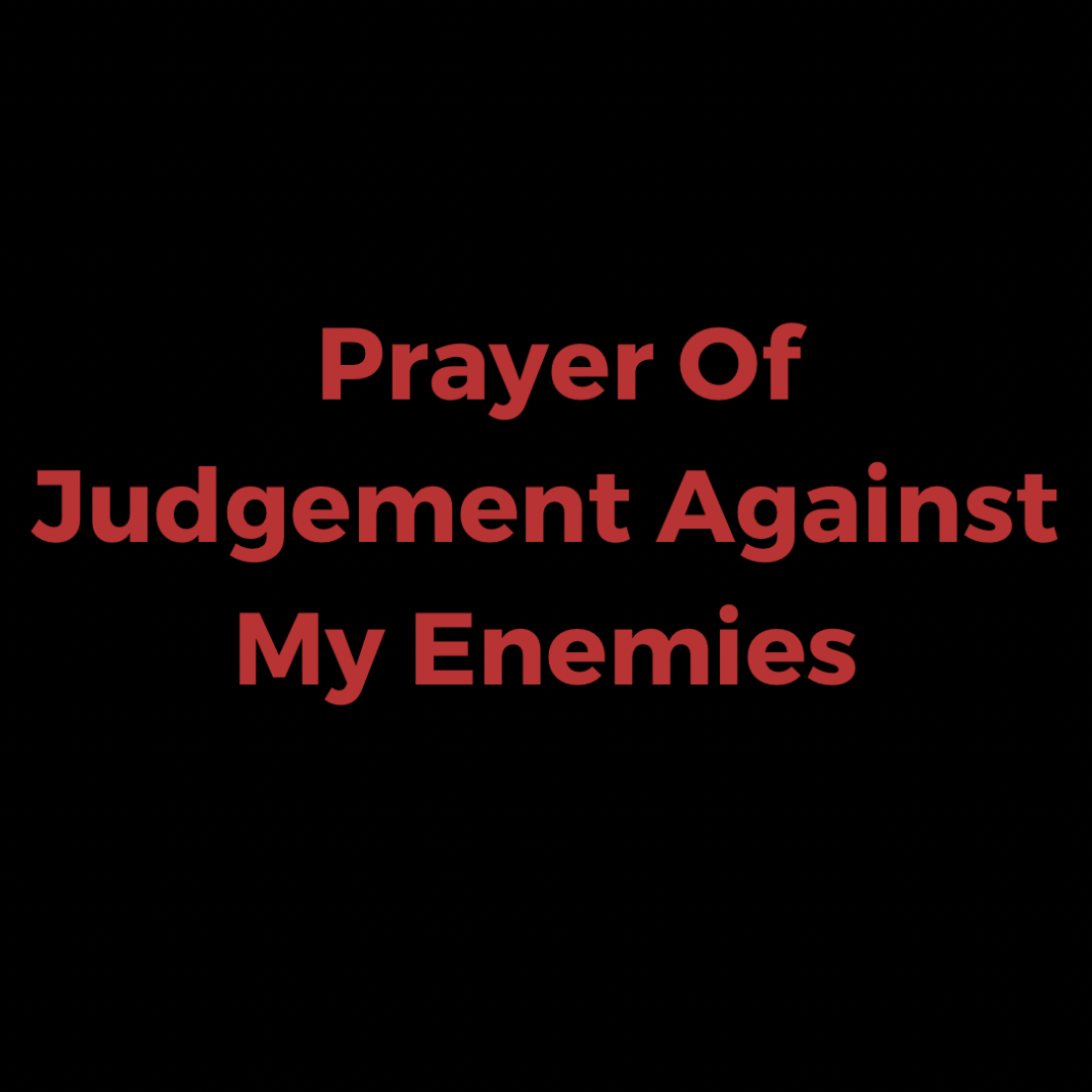 Prayer Of Judgement Against My Enemies