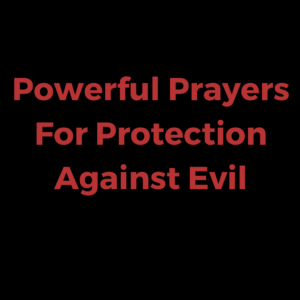 Powerful Prayers For Protection Against Evil