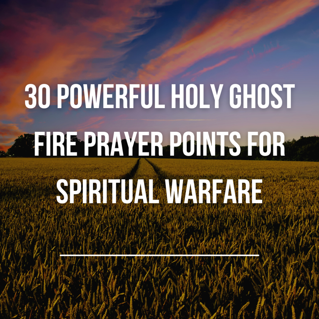 30 Powerful Holy Ghost Fire Prayer Points for Spiritual Warfare