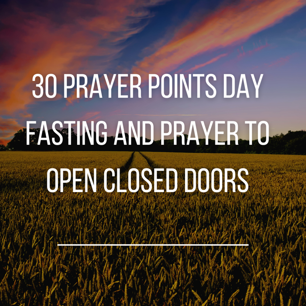 30 Prayer Points Day Fasting and Prayer to Open Closed Doors