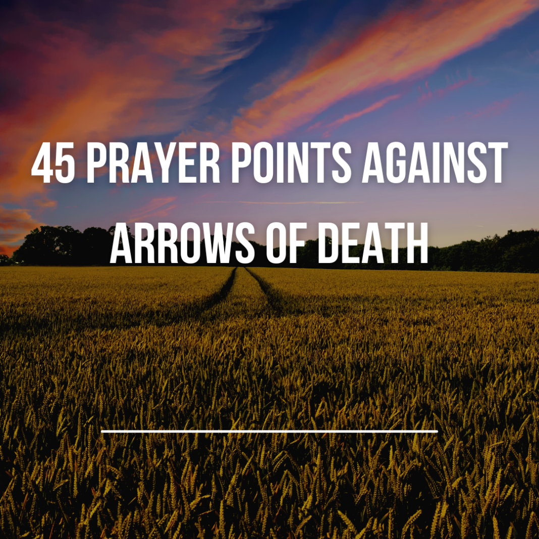 45 Prayer Points Against Arrows of Death