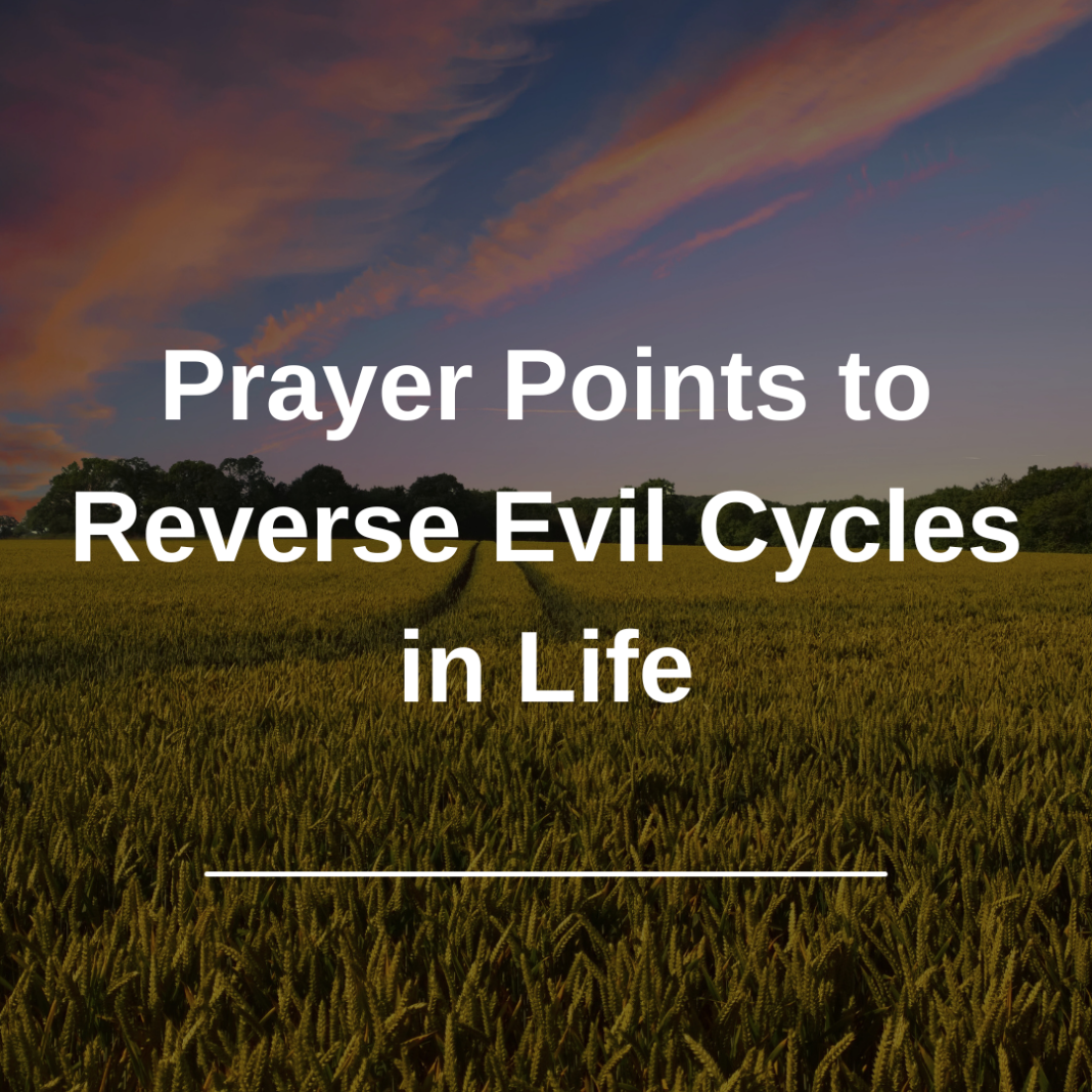 Prayer Points to Reverse Evil Cycles in Life