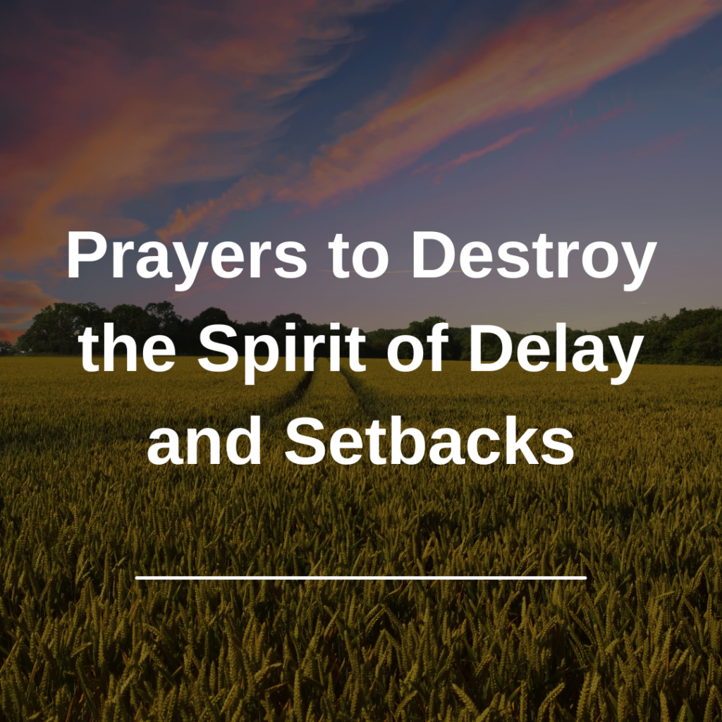 30 Prayers to Destroy the Spirit of Delay and Setbacks